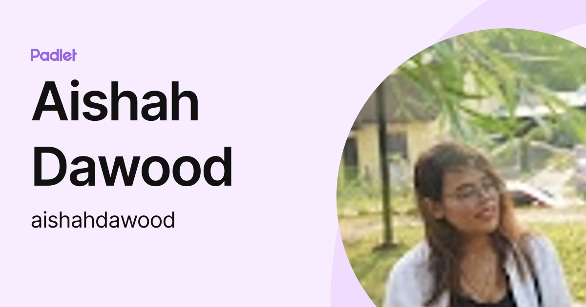Aishah Dawood (aishahdawood) profile | Padlet