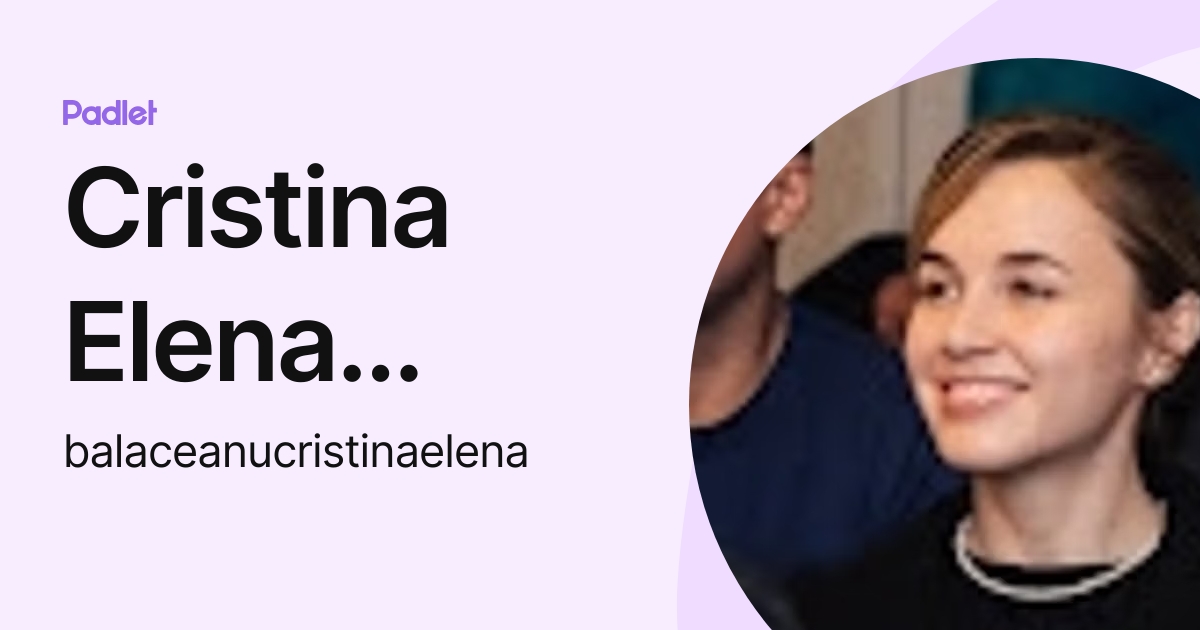 Cristina Elena Balaceanu (balaceanucristinaelena) profile | Padlet