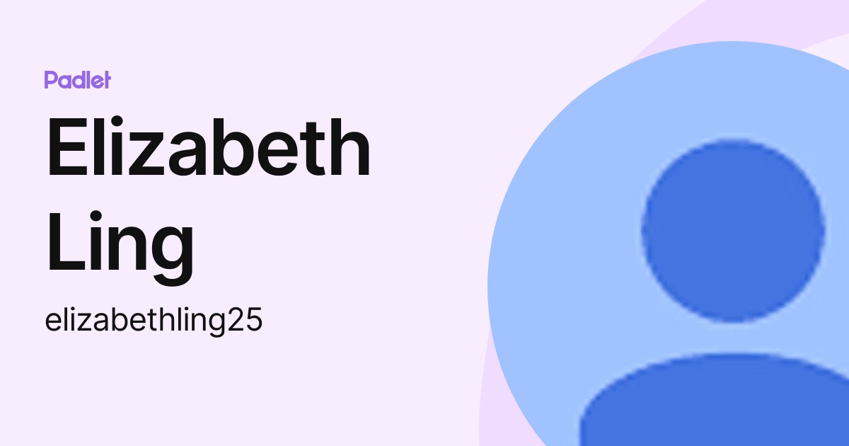 Elizabeth Ling (elizabethling25) profile | Padlet
