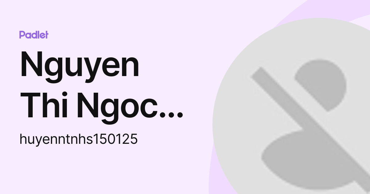Nguyen Thi Ngoc Huyen (K15 HL) (huyenntnhs150125) profile | Padlet