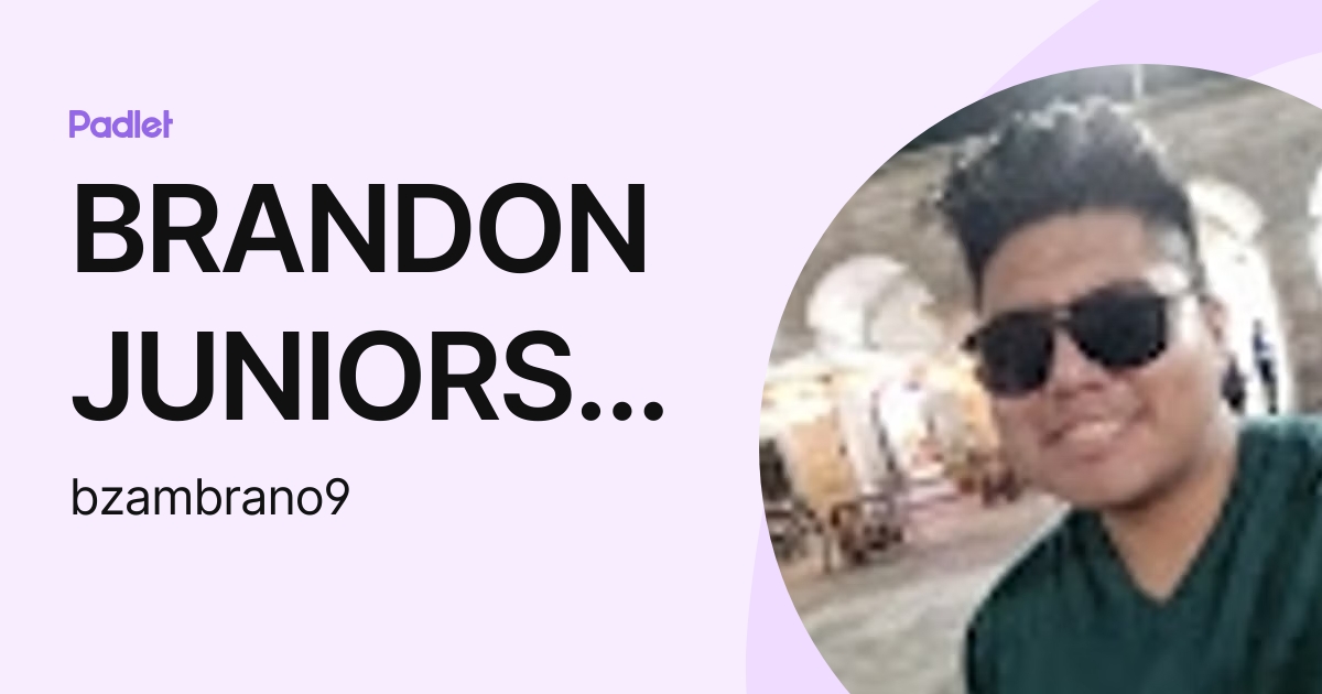 BRANDON JUNIORS ZAMBRANO QUISPE (bzambrano9) profile | Padlet