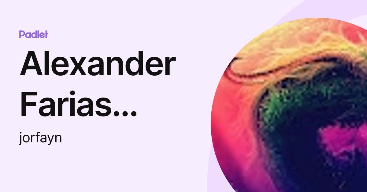 Alexander Farias Ynfante (jorfayn) profile | Padlet