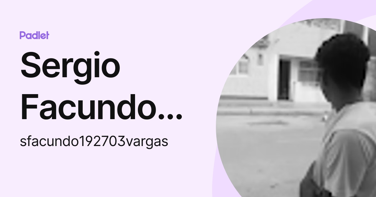 Sergio Facundo Vargas Mendoza (sfacundo192703vargas) profile | Padlet