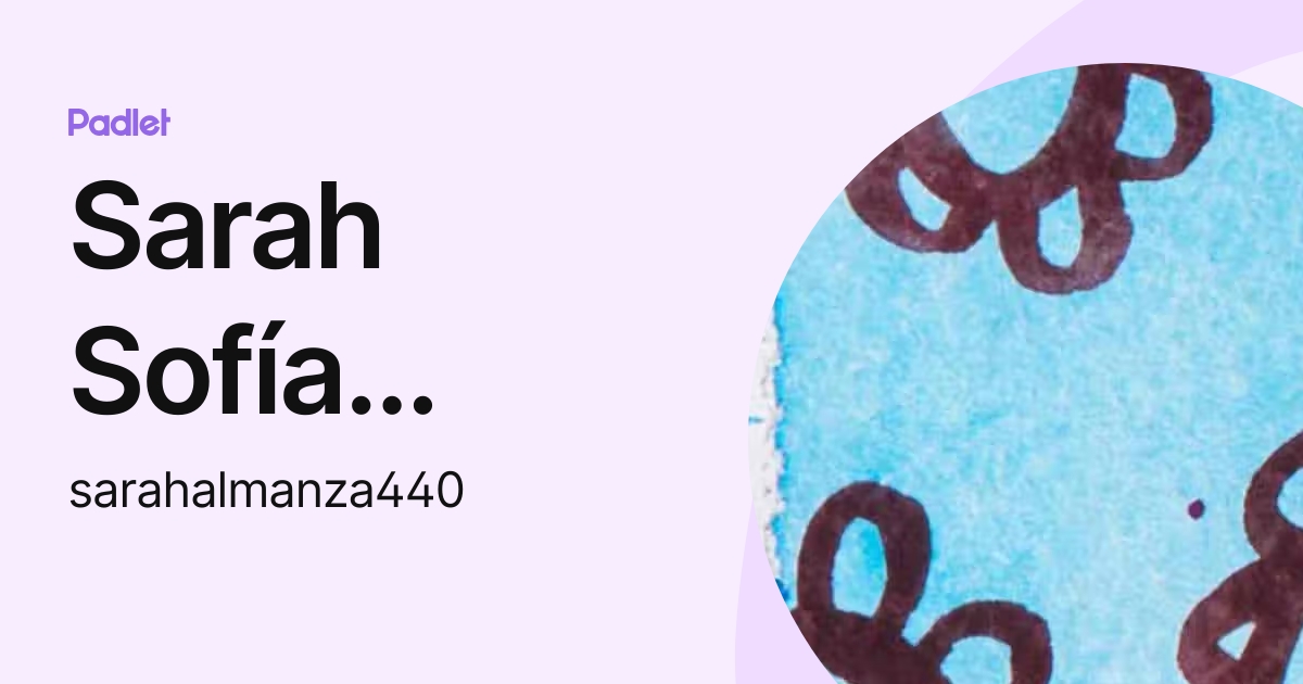 Sarah Sofía Almanza Ortega (sarahalmanza440) profile | Padlet