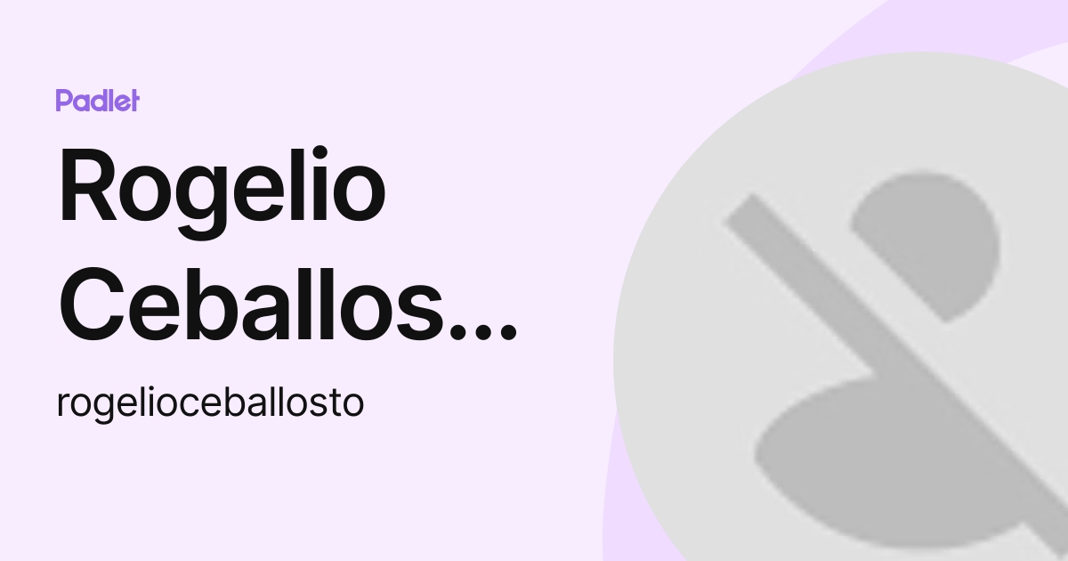 Rogelio Ceballos Torres (rogelioceballosto) profile | Padlet