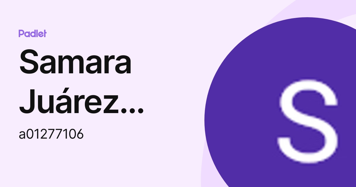 Samara Juárez Ramírez (a01277106) profile | Padlet