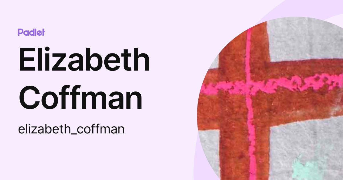 Elizabeth Coffman (elizabeth_coffman) profile | Padlet