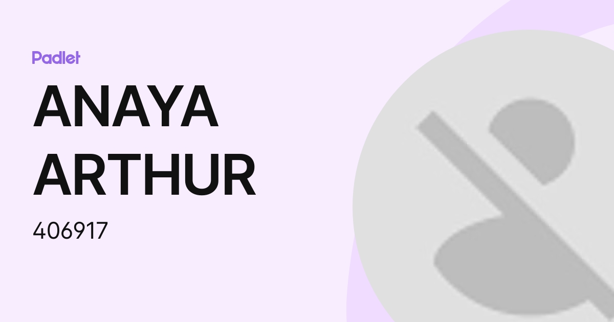 ANAYA ARTHUR (406917) profile | Padlet