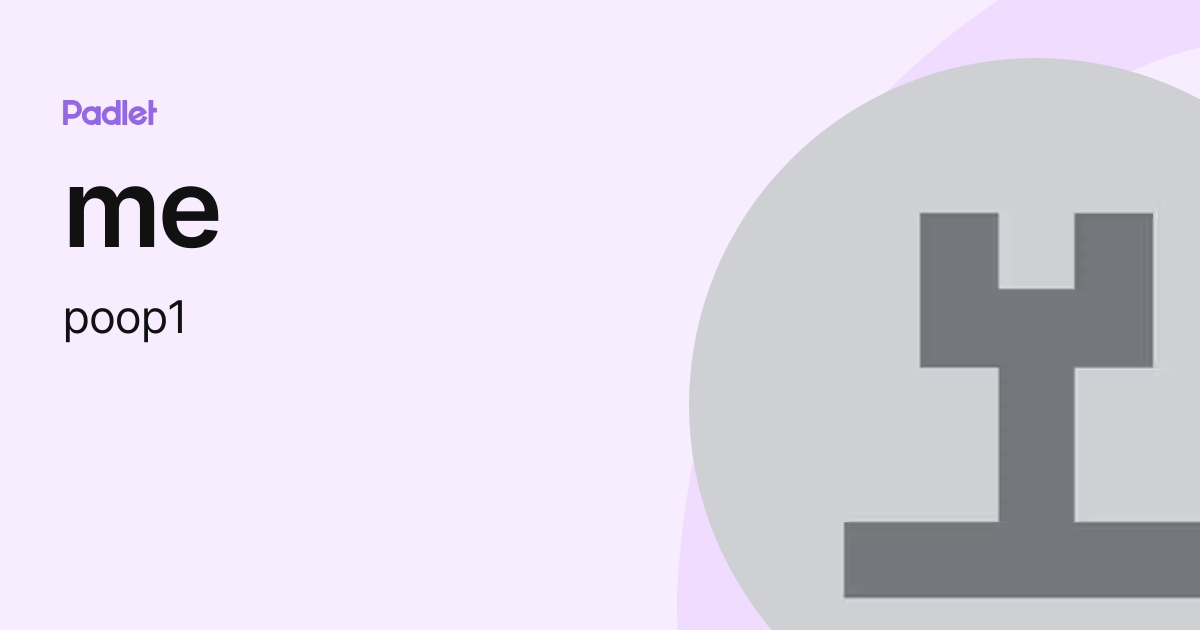 me (poop1) profile | Padlet