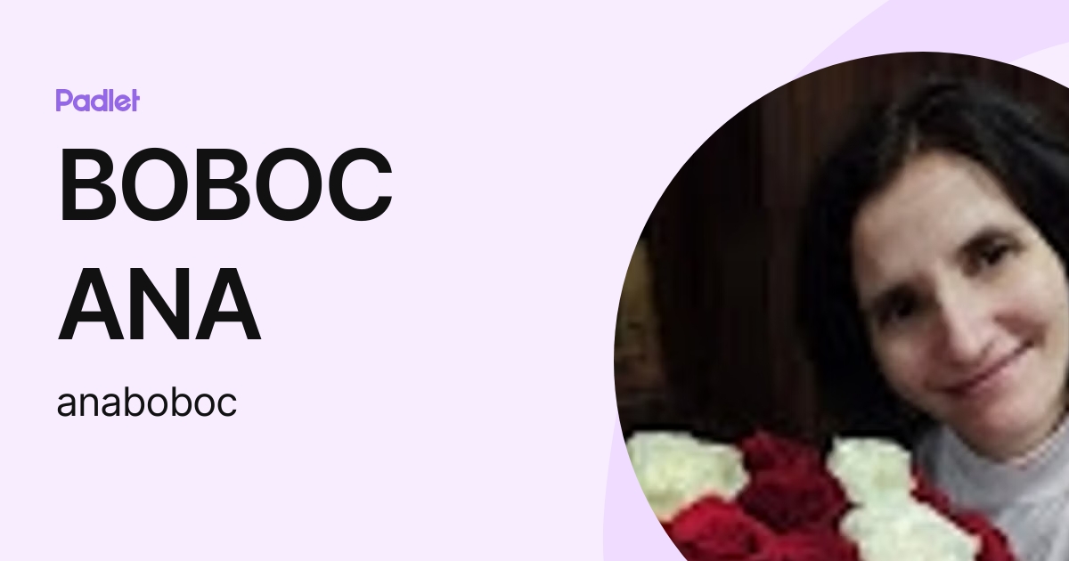 BOBOC ANA (anaboboc) profile | Padlet