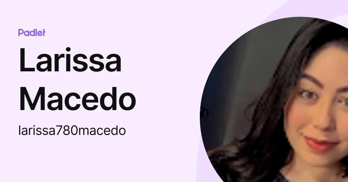 Larissa Macedo (larissa780macedo) profile | Padlet