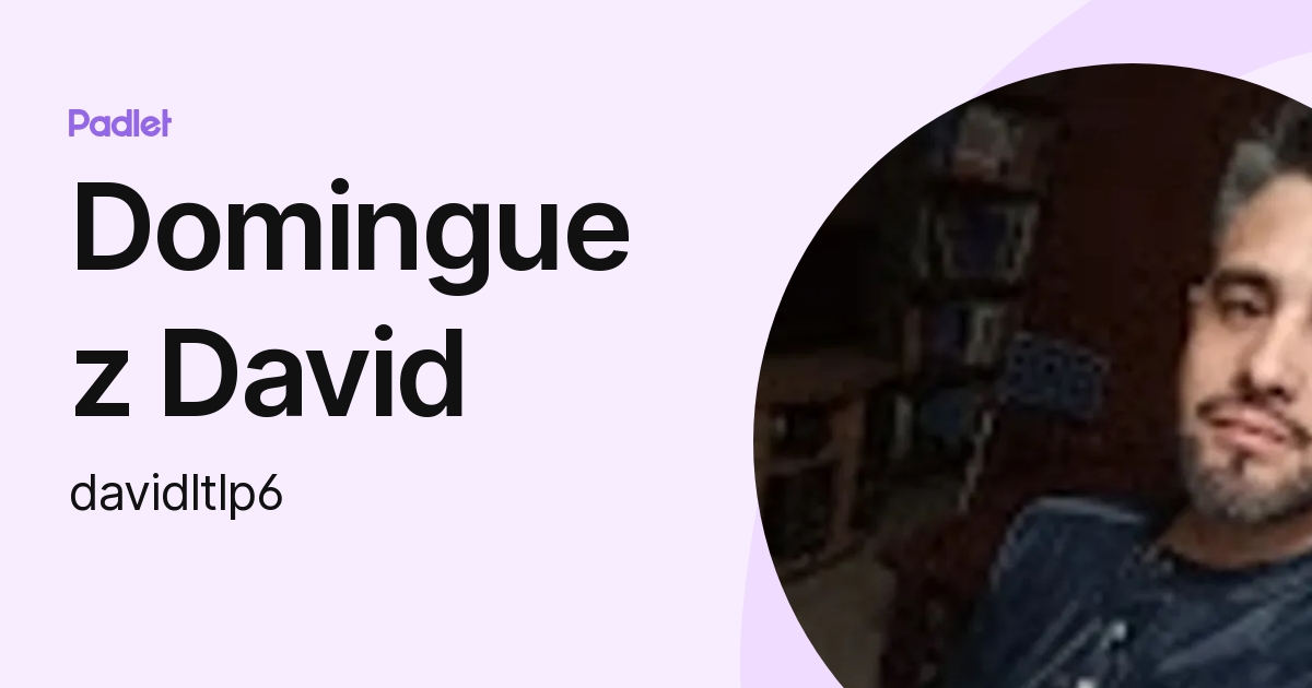 Dominguez David (davidltlp6) profile | Padlet