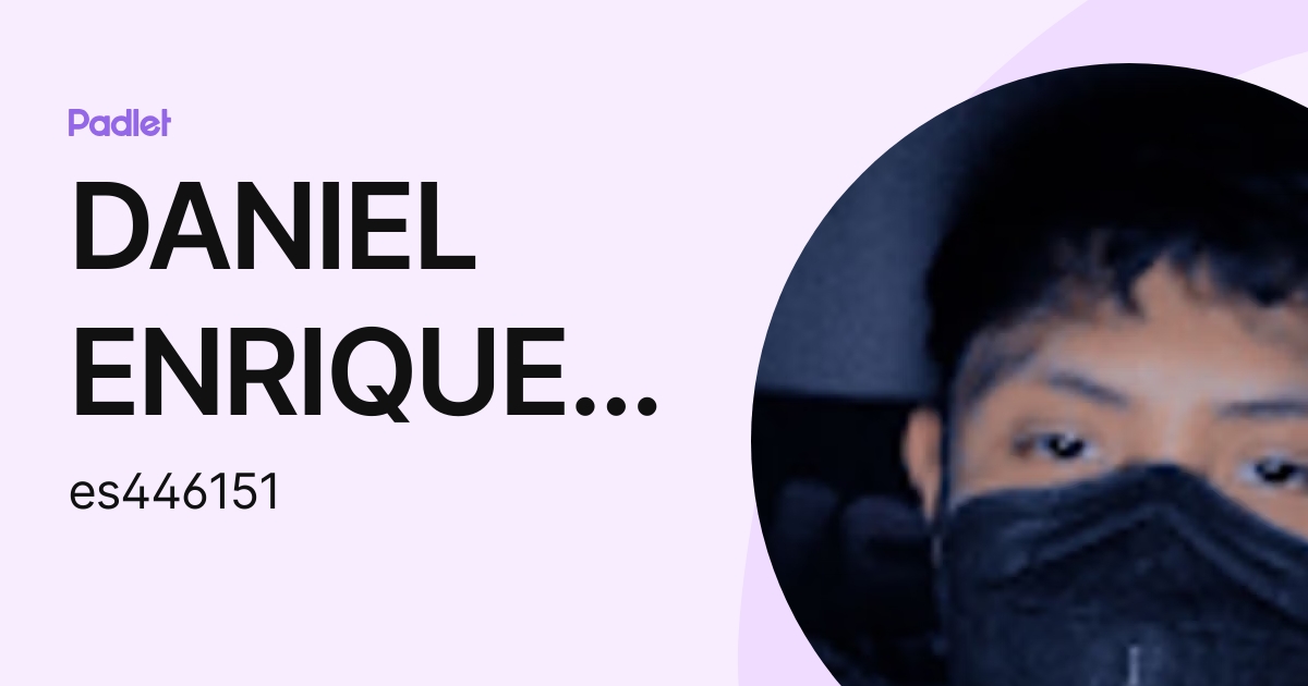 DANIEL ENRIQUE ESCOBAR GARCÍA (es446151) profile | Padlet