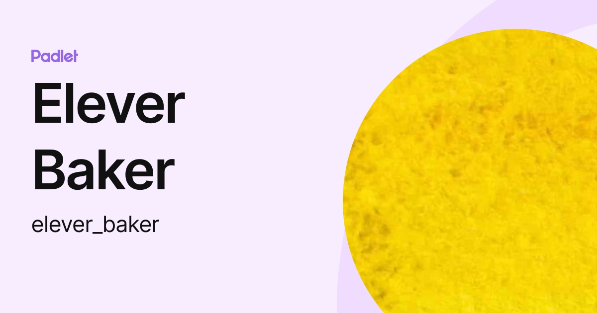 Elever Baker (elever_baker) profile | Padlet