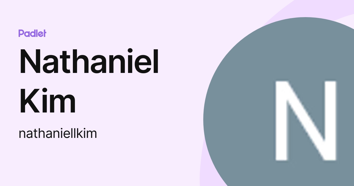 Nathaniel Kim (nathaniellkim) profile | Padlet