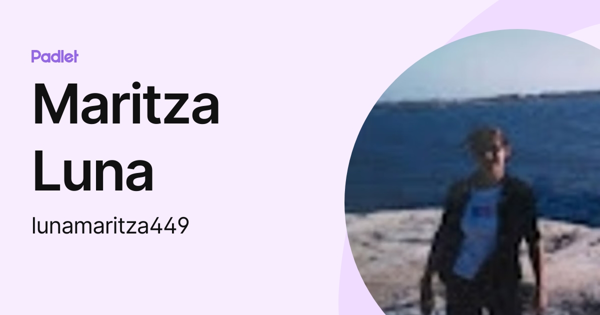 Maritza Luna (lunamaritza449) profile | Padlet