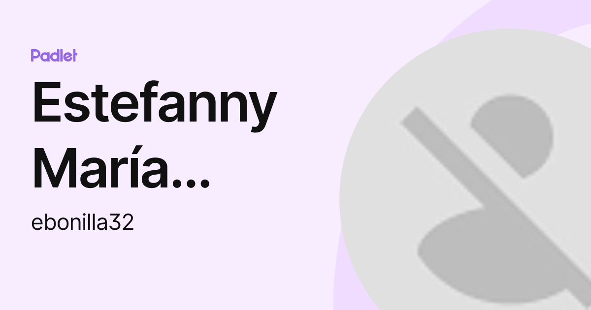 Estefanny María Bonilla Concha (ebonilla32) profile | Padlet