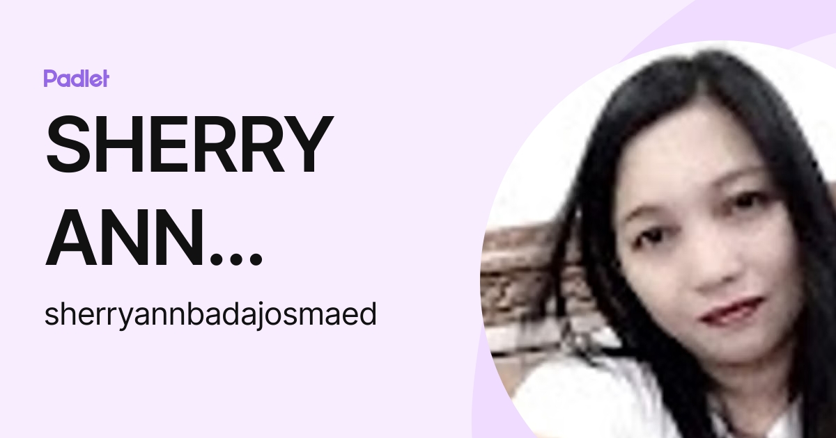SHERRY ANN BADAJOS (sherryannbadajosmaed) profile | Padlet