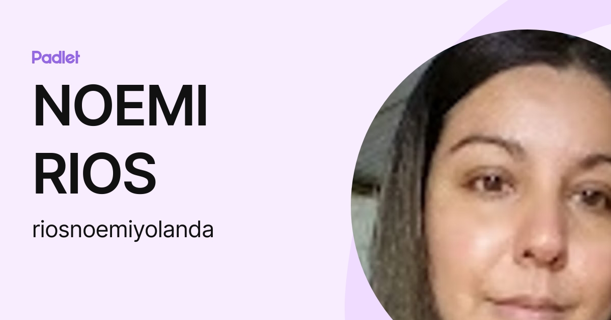 NOEMI RIOS (riosnoemiyolanda) profile | Padlet