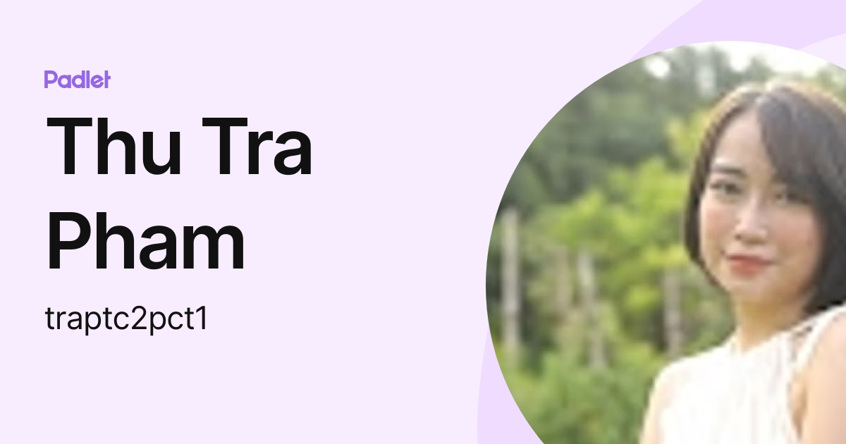Thu Tra Pham (traptc2pct1) profile | Padlet