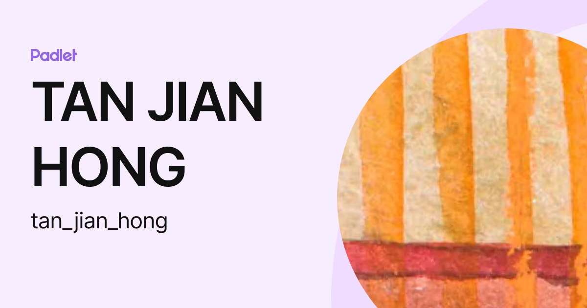 TAN JIAN HONG (tan_jian_hong) profile | Padlet
