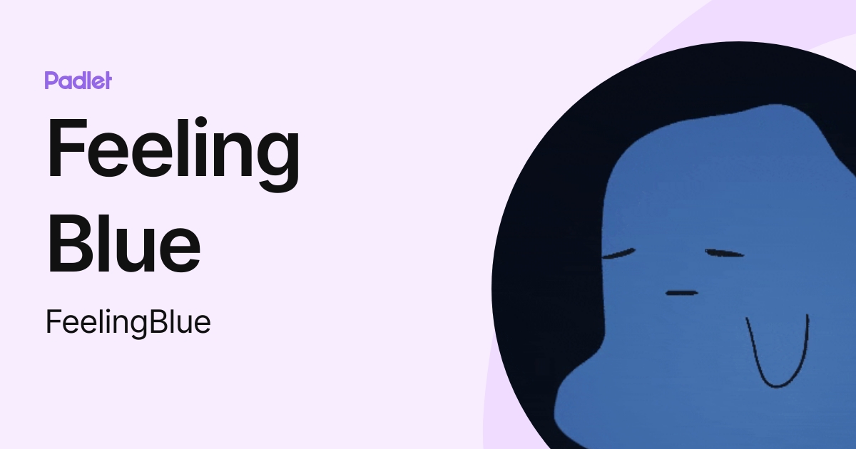 Feeling Blue (FeelingBlue) profile | Padlet