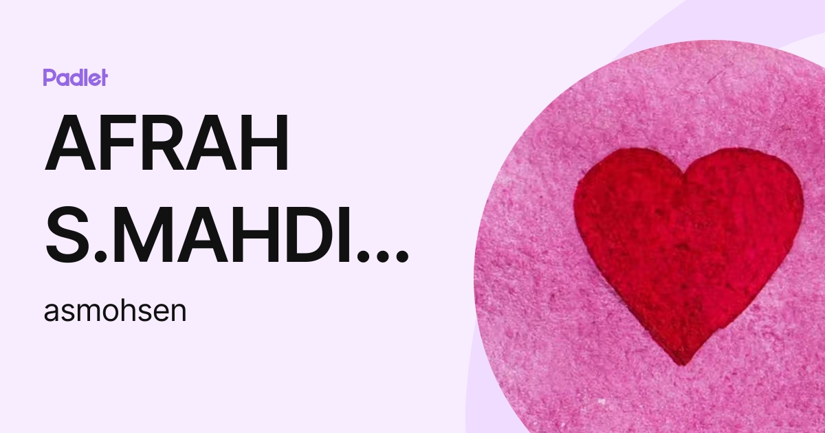 AFRAH S.MAHDI HUSSAIN EBRAHIM (asmohsen) profile | Padlet