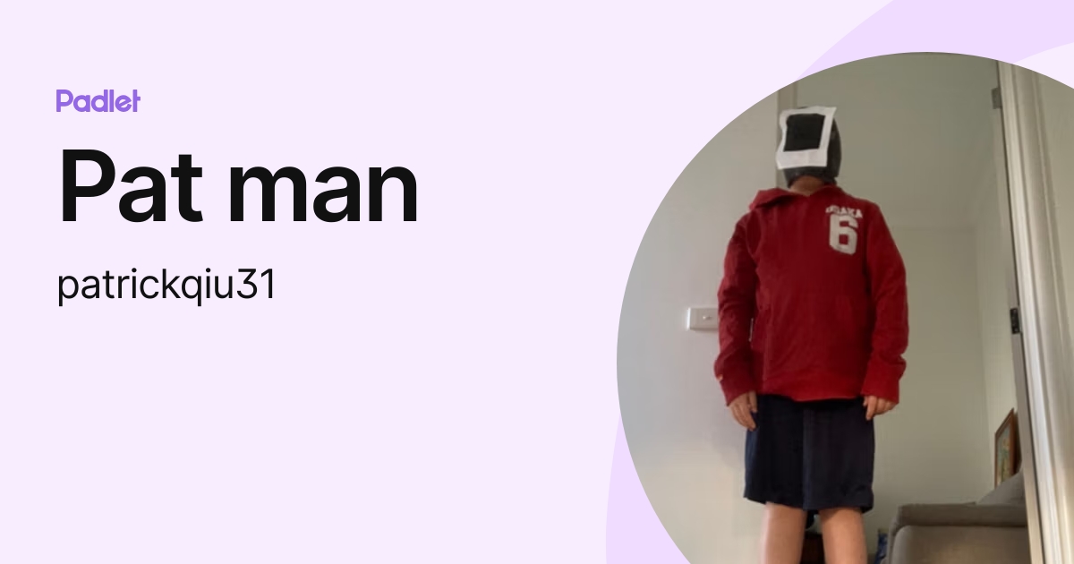 Pat man (patrickqiu31) profile | Padlet