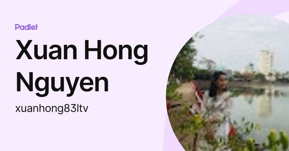 Xuan Hong Nguyen (xuanhong83ltv) profile | Padlet