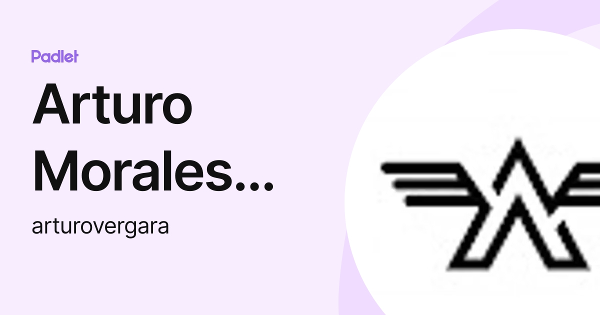 Arturo Morales Vergara (arturovergara) profile | Padlet