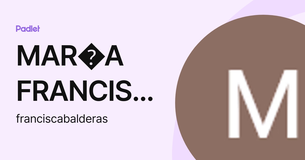 MAR A FRANCISCA BALDERAS RODR GUEZ (franciscabalderas) profile | Padlet