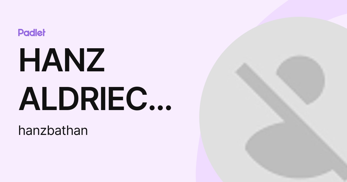 HANZ ALDRIECH LEE BATHAN (hanzbathan) profile | Padlet