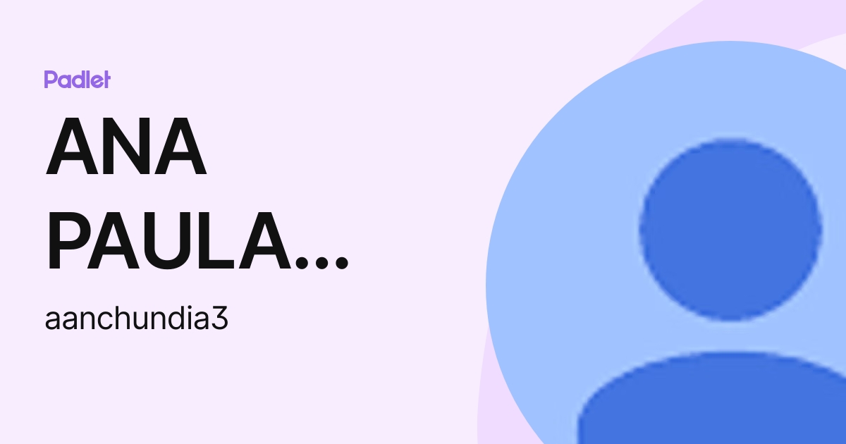 ANA PAULA ANCHUNDIA VACA (aanchundia3) profile | Padlet