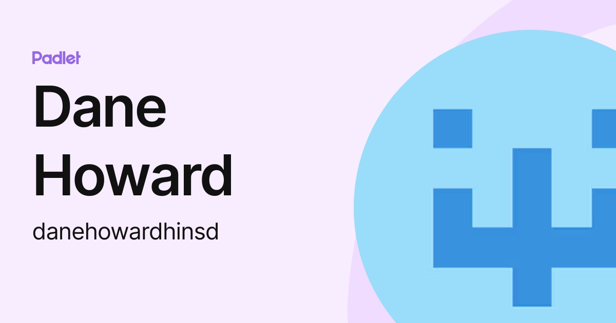 Dane Howard (danehowardhinsd) profile | Padlet
