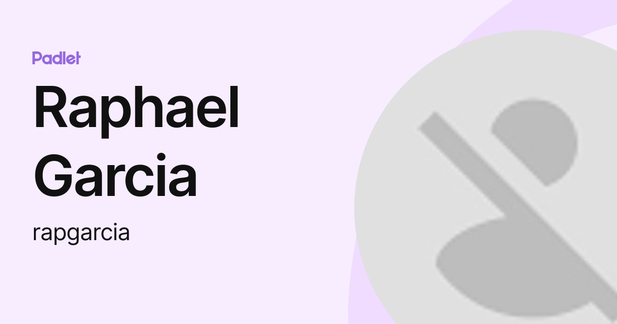 Raphael Garcia (rapgarcia) profile | Padlet