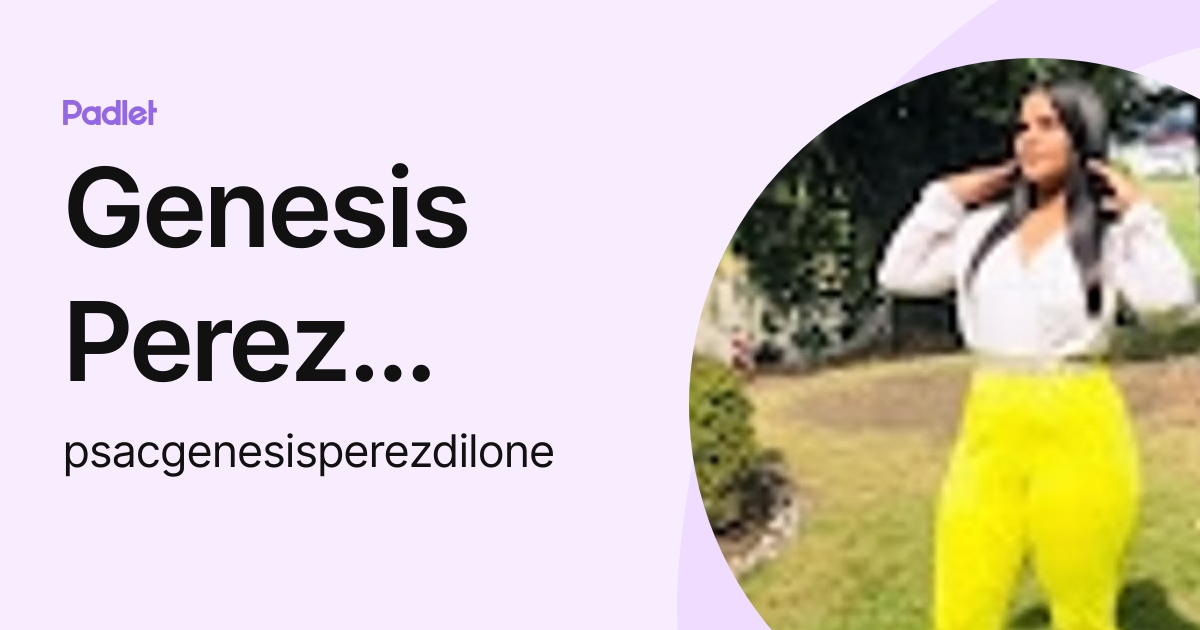 Genesis Perez Dilone (psacgenesisperezdilone) profile | Padlet