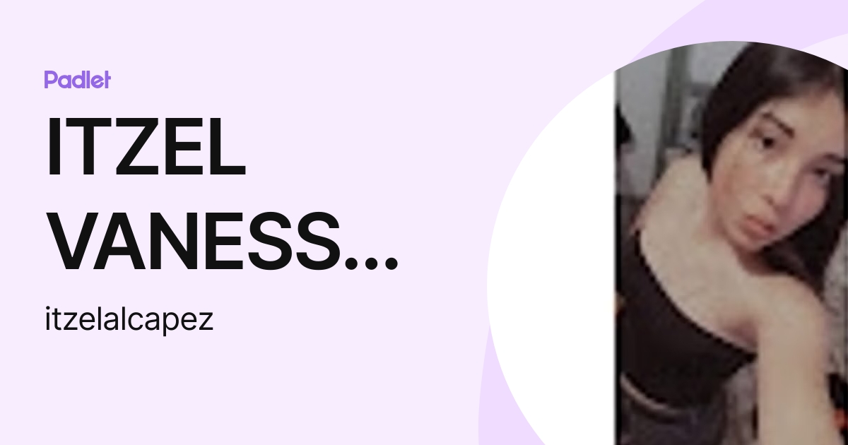 ITZEL VANESSA ALCANTAR PEREZ (itzelalcapez) profile | Padlet