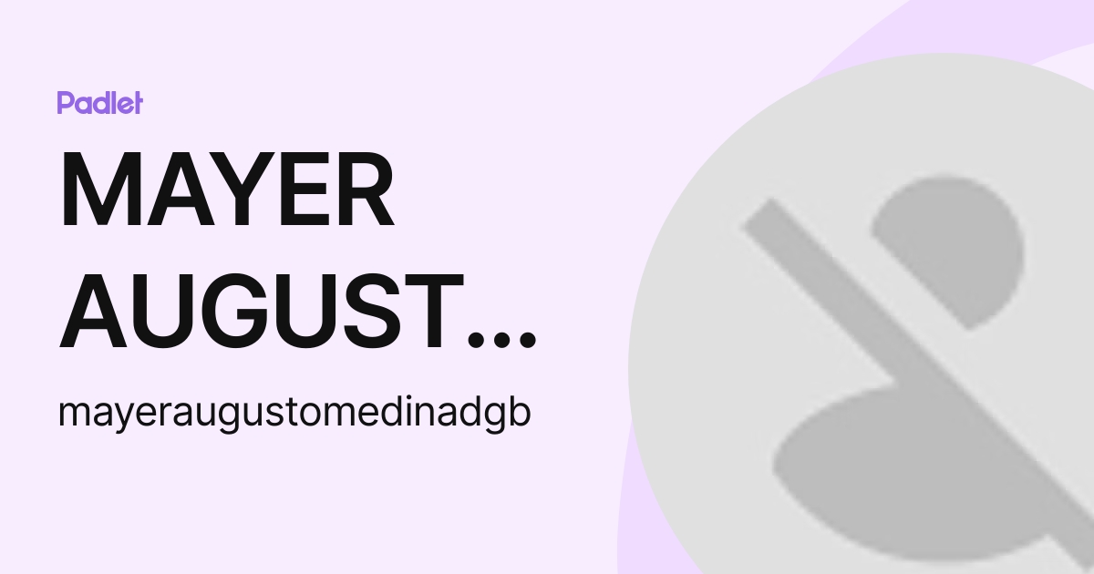 MAYER AUGUSTO MEDINA (mayeraugustomedinadgb) profile | Padlet