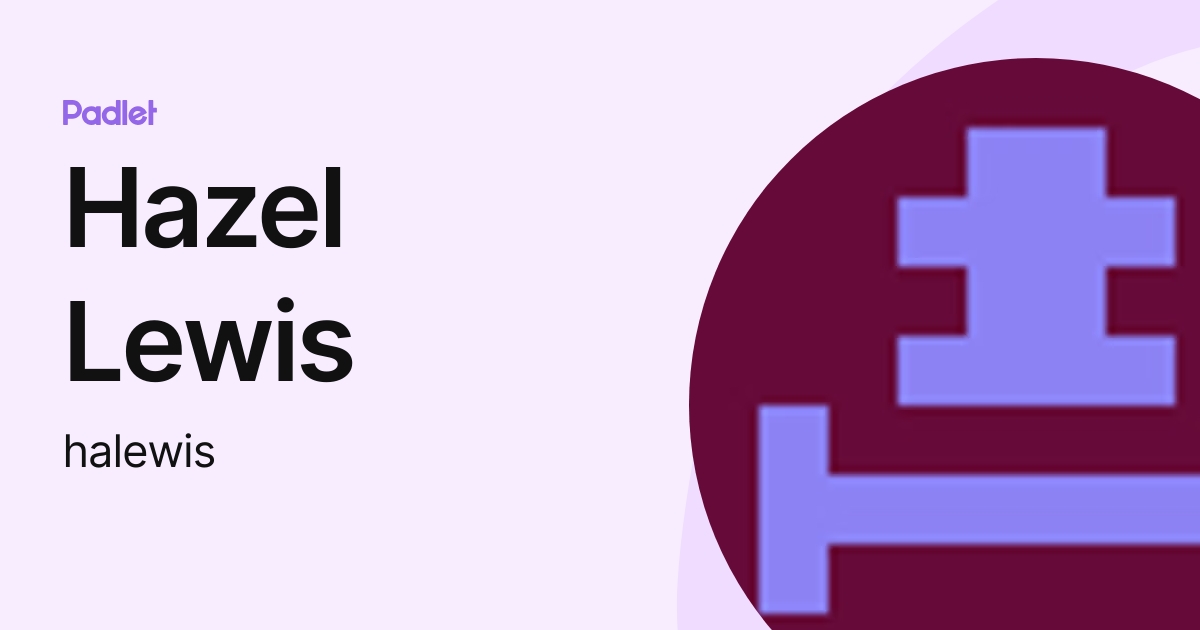 Hazel Lewis (halewis) profile | Padlet