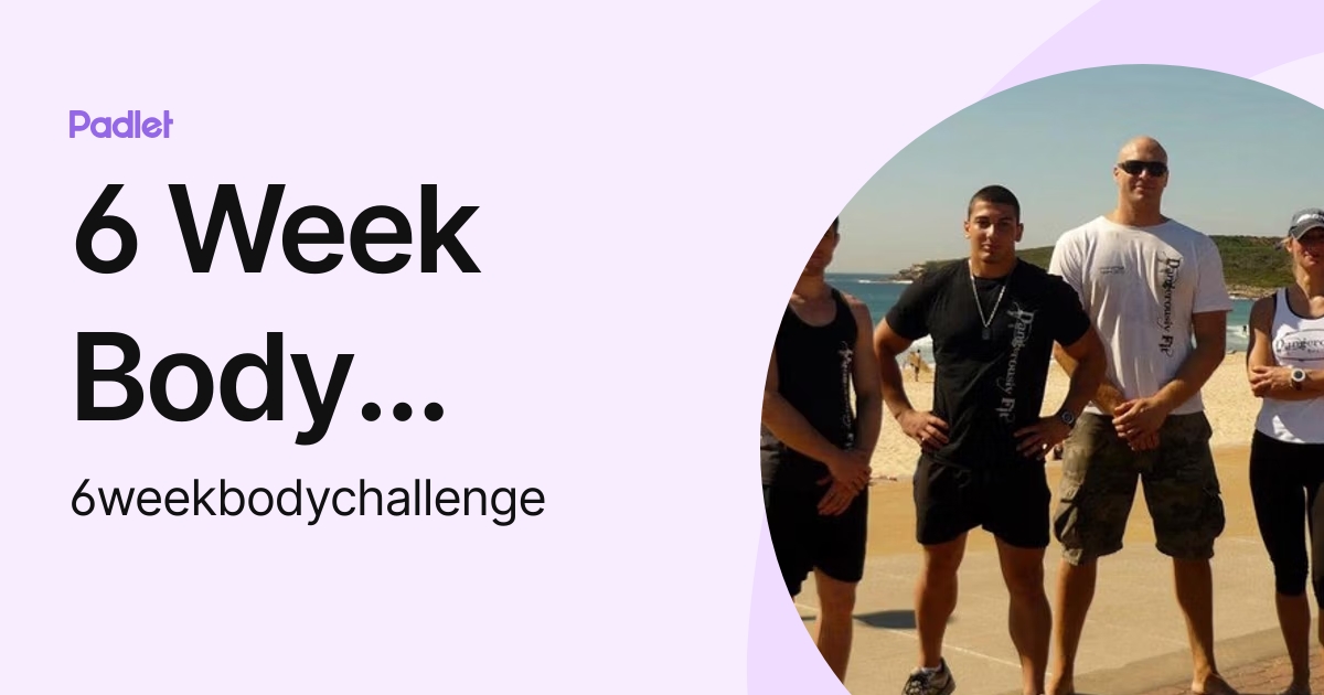 6 Week Body Challenge (6weekbodychallenge) profile | Padlet