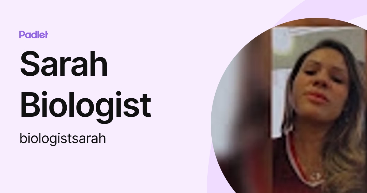 Sarah Biologist (biologistsarah) profile | Padlet