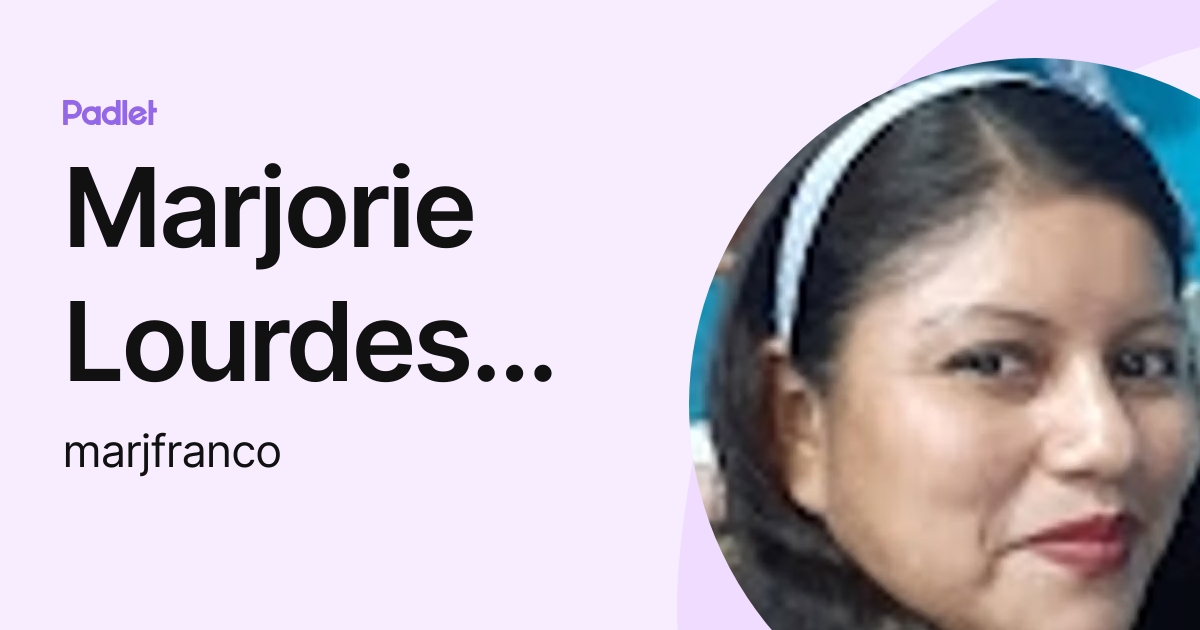Marjorie Lourdes Franco Gonzabay (marjfranco) profile | Padlet