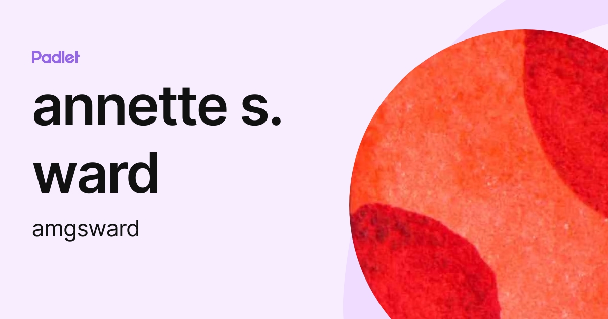 annette s. ward (amgsward) profile | Padlet