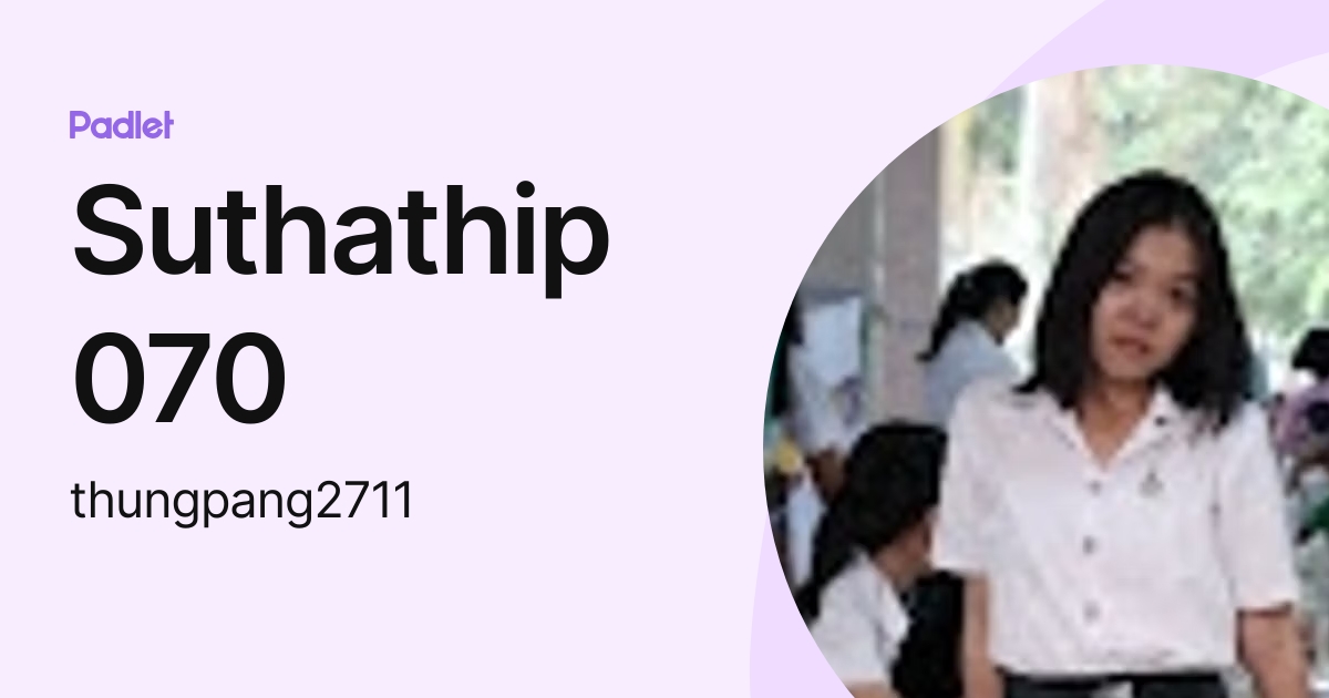 Suthathip 070 (thungpang2711) profile | Padlet