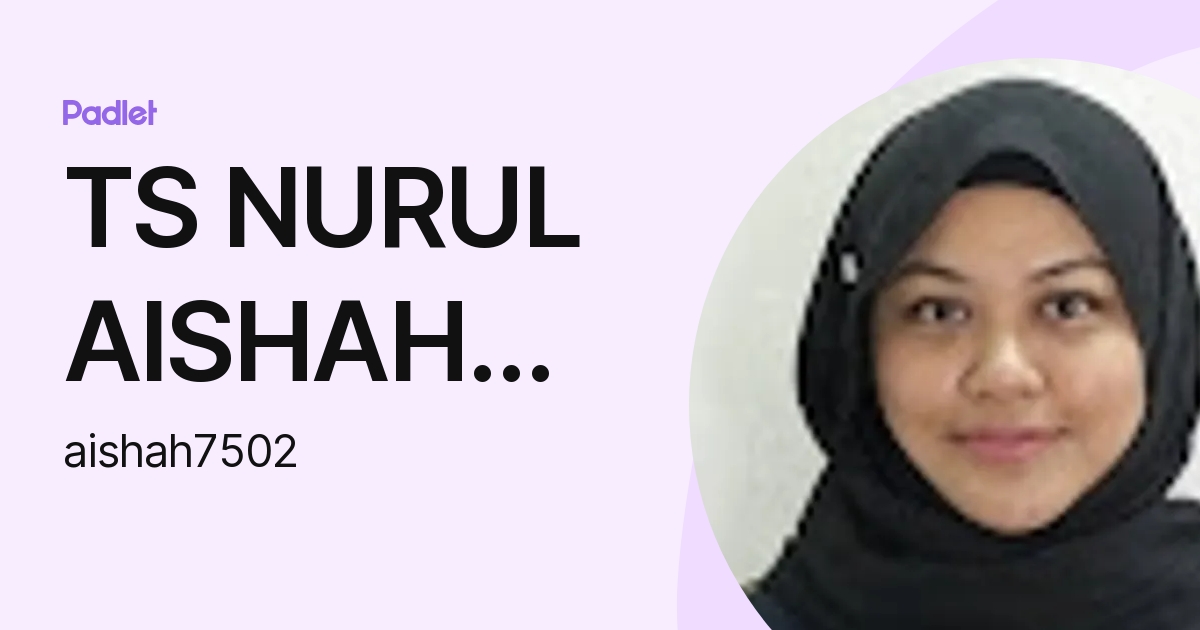TS NURUL AISHAH AB RAMAN (aishah7502) profile | Padlet