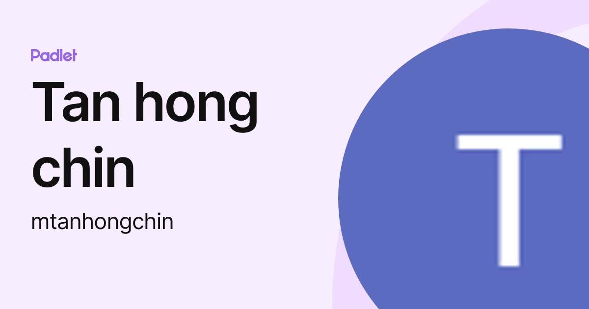 Tan hong chin (mtanhongchin) profile | Padlet