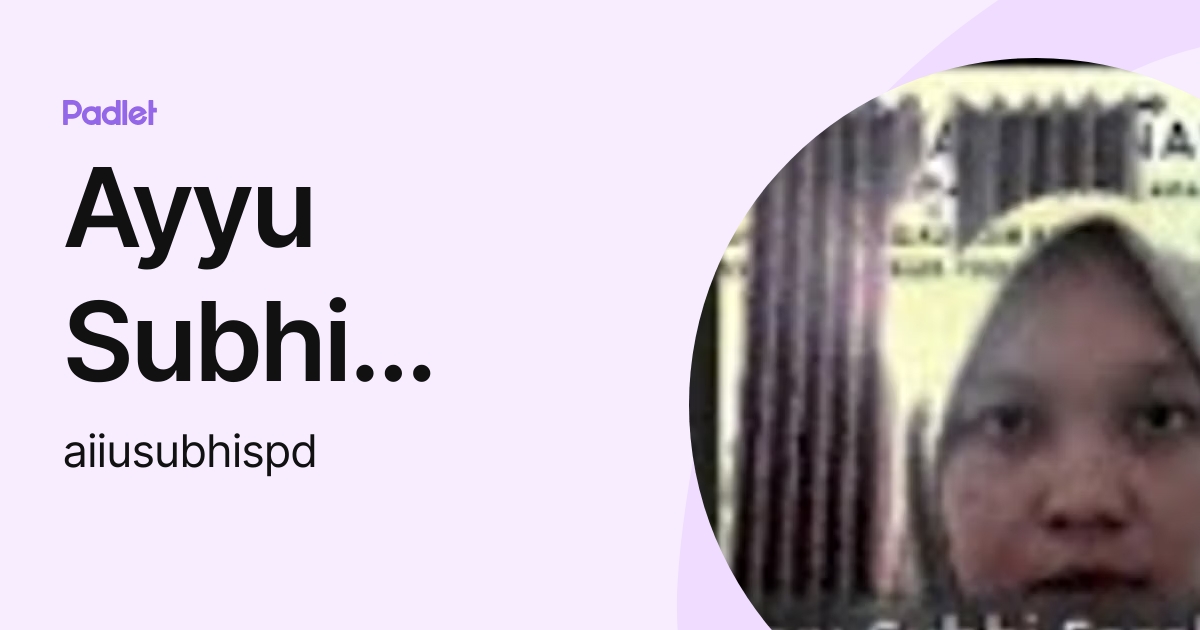 Ayyu Subhi Farahiba (aiiusubhispd) profile | Padlet