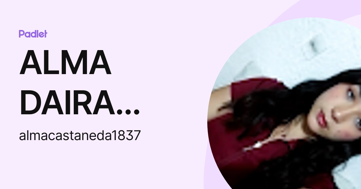 ALMA DAIRA SINAI CASTANEDA NERI (almacastaneda1837) profile | Padlet