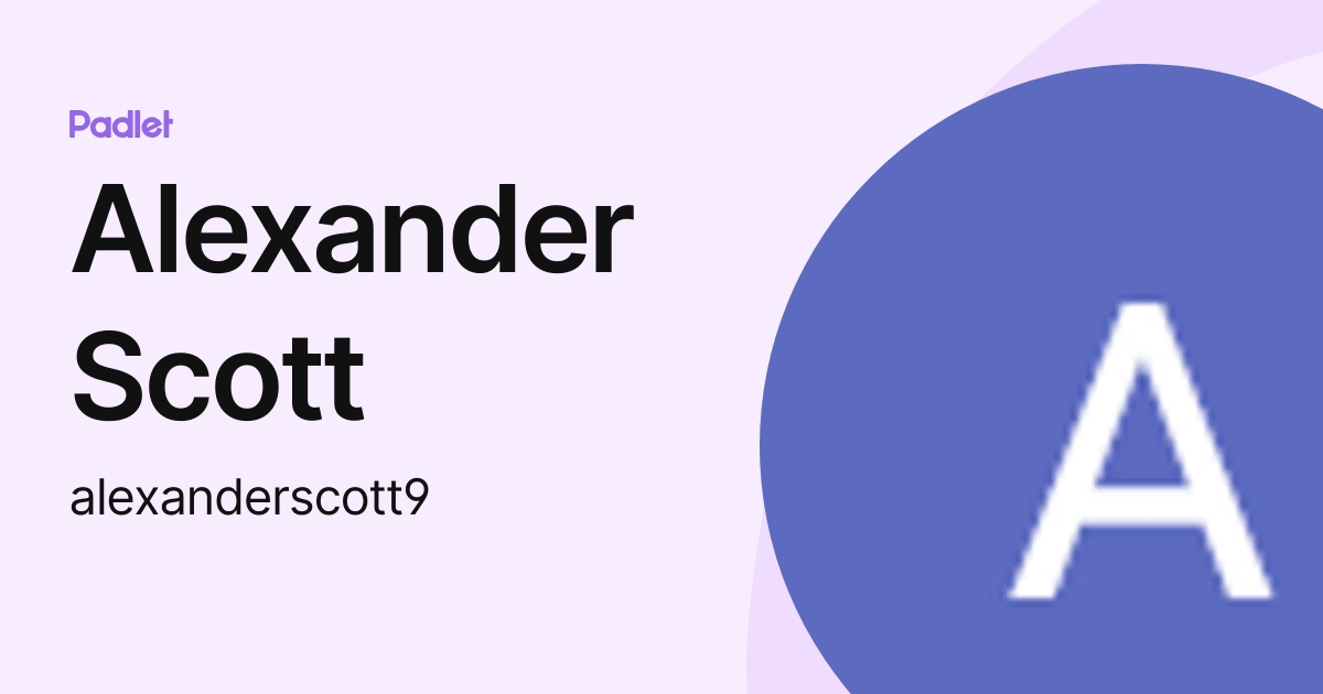 Alexander Scott (alexanderscott9) profile | Padlet