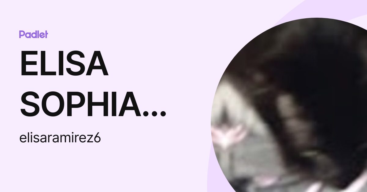 ELISA SOPHIA RAMIREZ (elisaramirez6) profile | Padlet